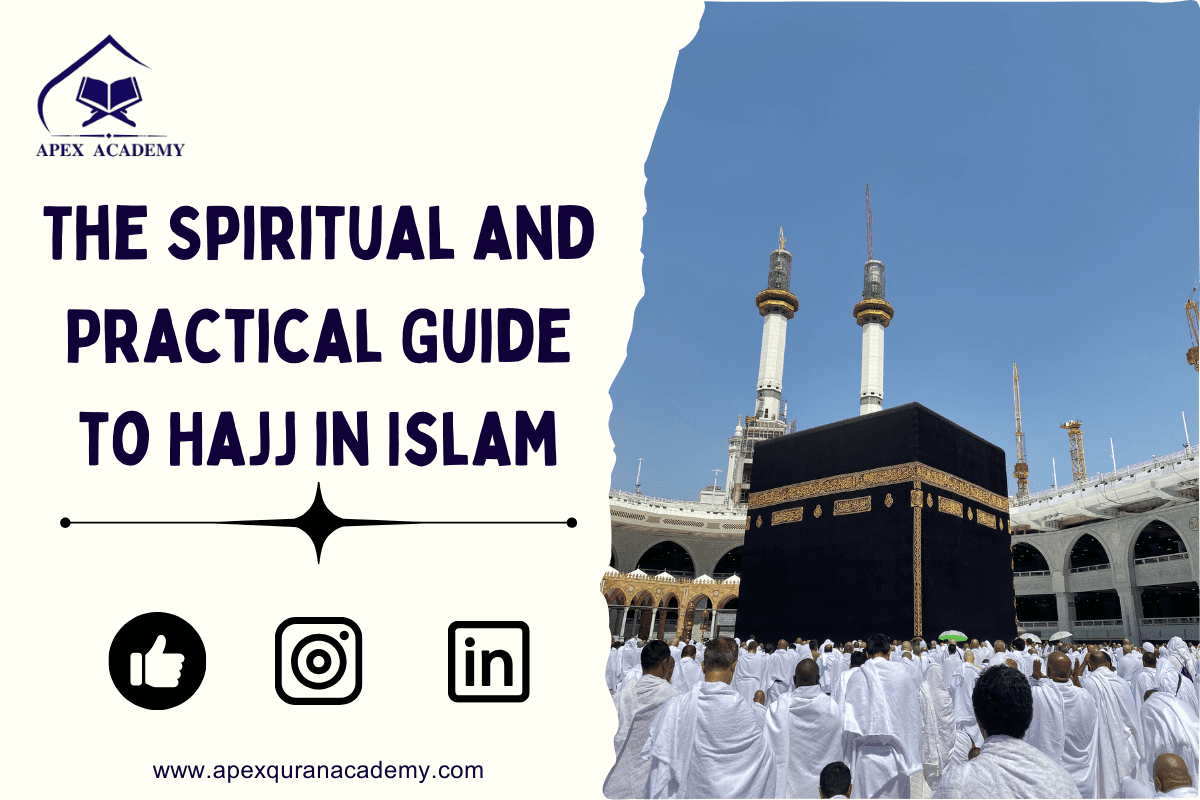 The Spiritual and Practical Guide to Hajj in Islam - APEX Quran Academy