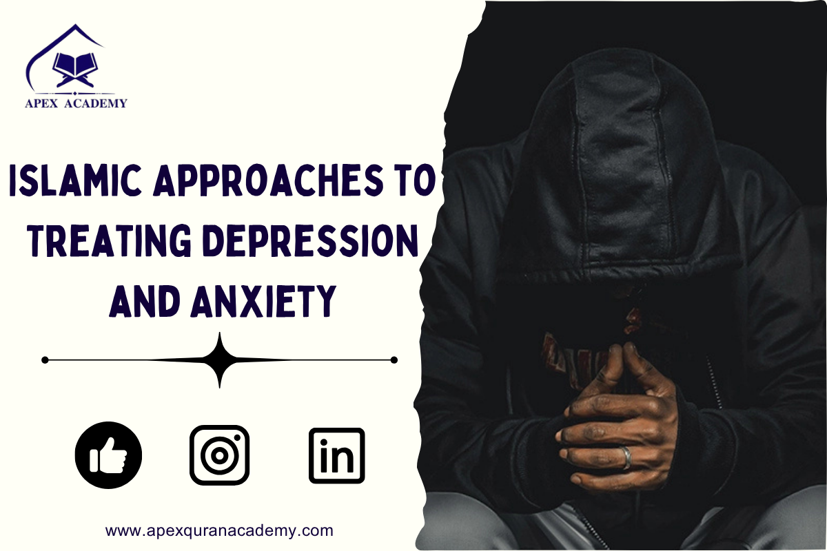 Islamic Approaches to Treating Depression and Anxiety - APEX Quran Academy